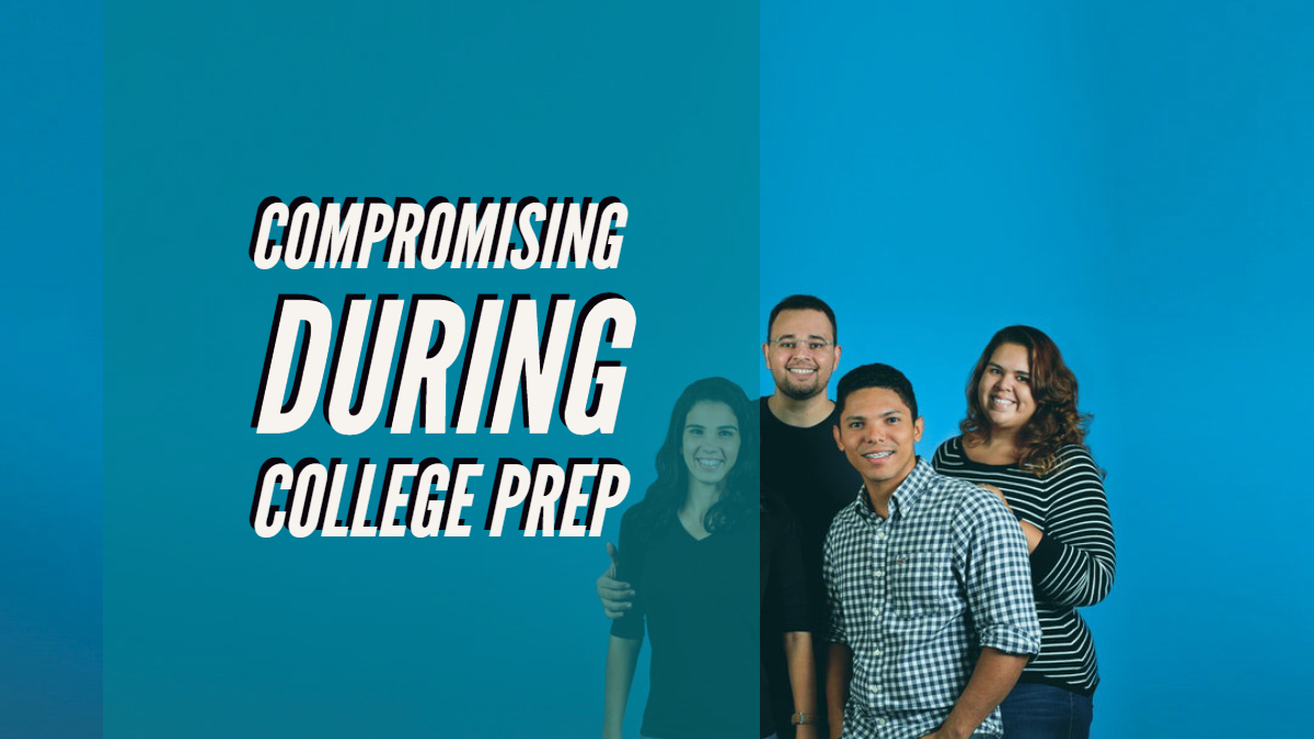 Compromising During College Prep - Parenting for College