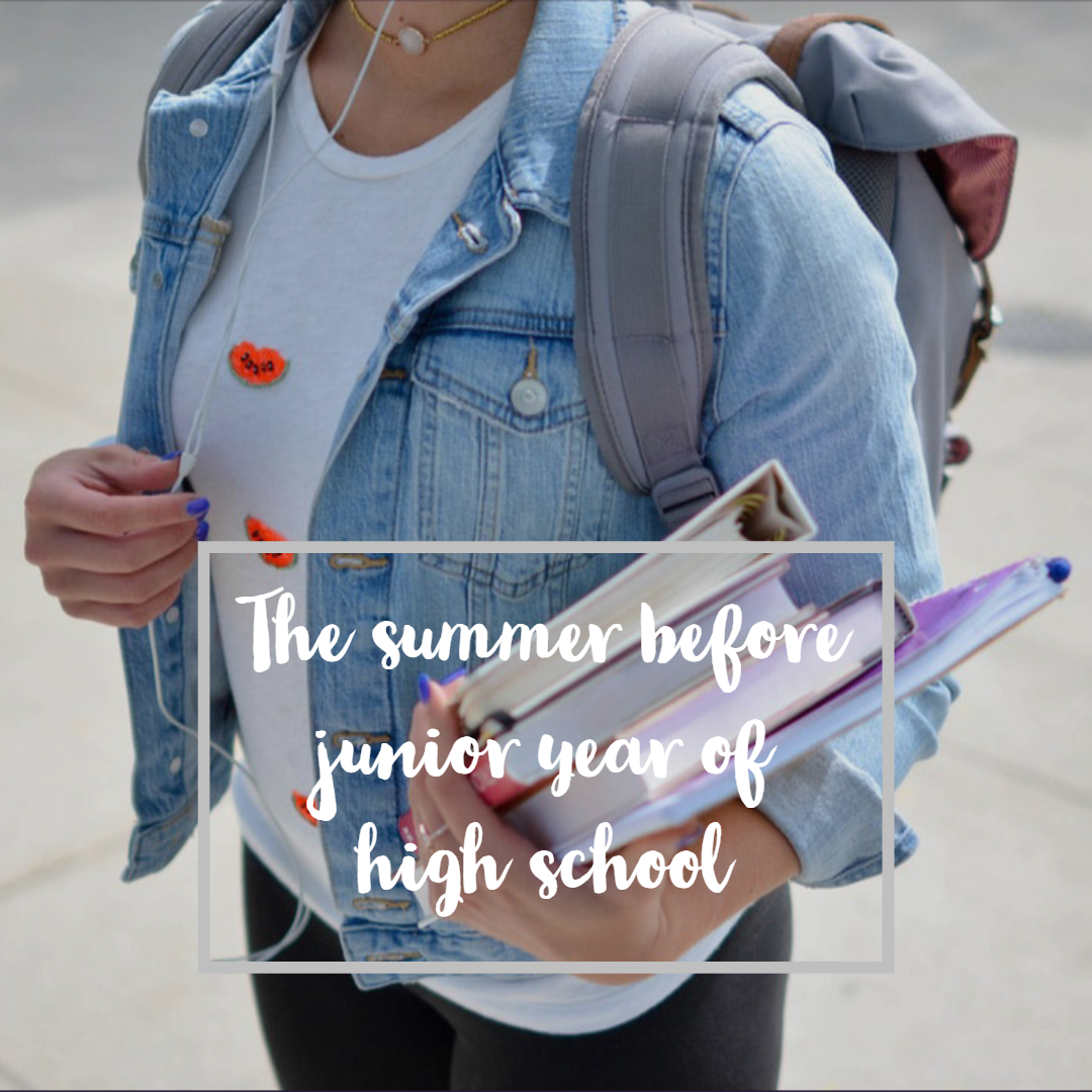 The Summer Before Junior Year of High School (10 Tips for Moms ...